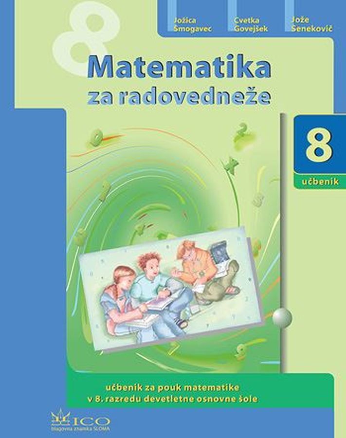 MATEMATIKA ZA RADOVEDNEŽE 8, učbenik za matematiko, 8. raz. OŠ., ICO ...
